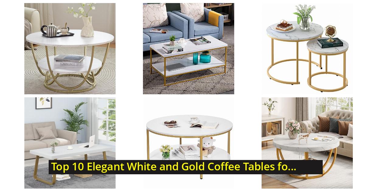 White and Gold Coffee Table: Top 10 Elegant Picks - 2025