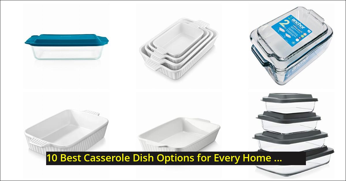 10 Best Casserole Dish Options for Every Home Chef - 2026