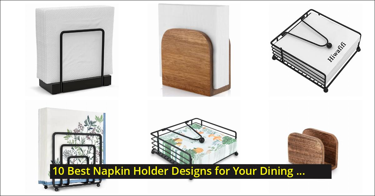 10 Best Napkin Holder Designs for Your Dining Table - 2025
