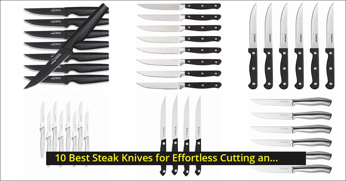 10 Best Steak Knives for Effortless Cutting and Dining - 2025