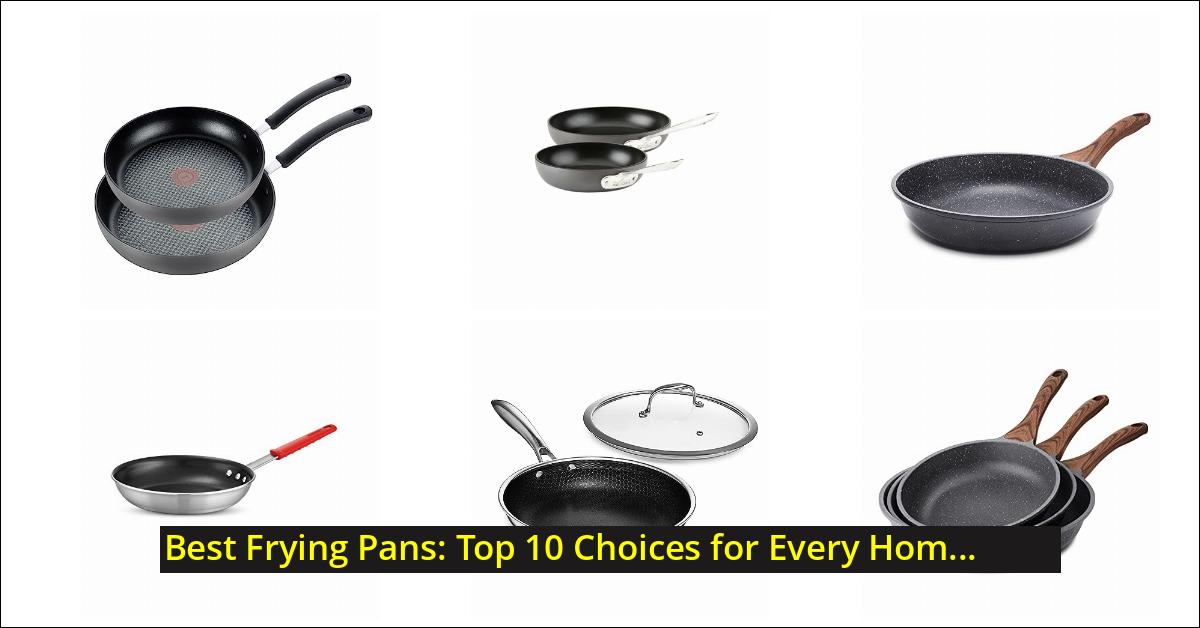 Best Frying Pans: Top 10 Choices for Every Home Cook - 2025