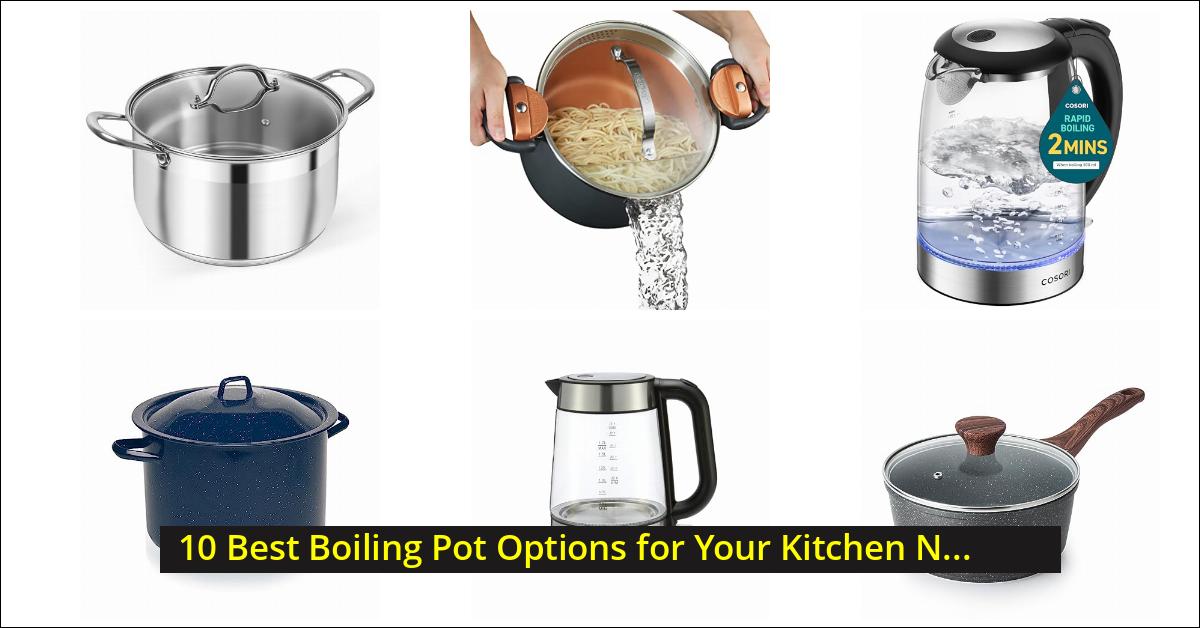 10 Best Boiling Pot Options for Your Kitchen Needs - 2025