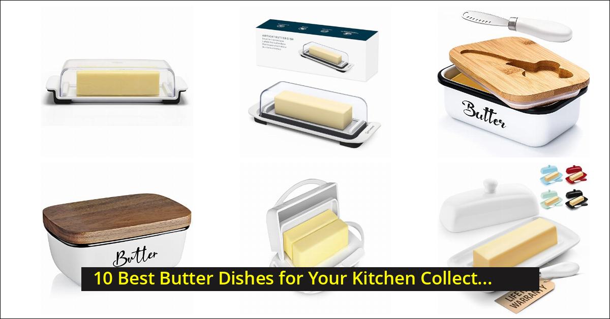 10 Best Butter Dishes for Your Kitchen Collection - 2025