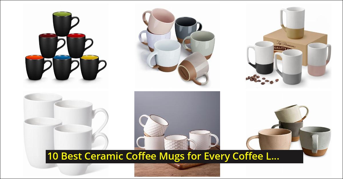 10 Best Ceramic Coffee Mugs for Every Coffee Lover - 2025