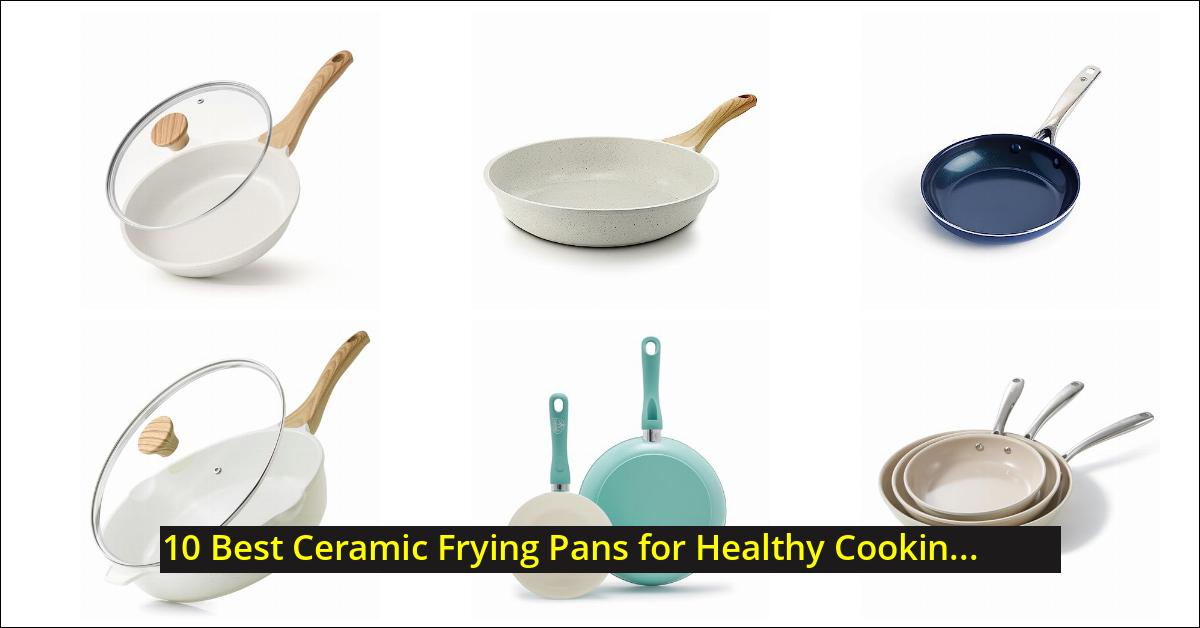 10 Best Ceramic Frying Pans for Healthy Cooking - 2025