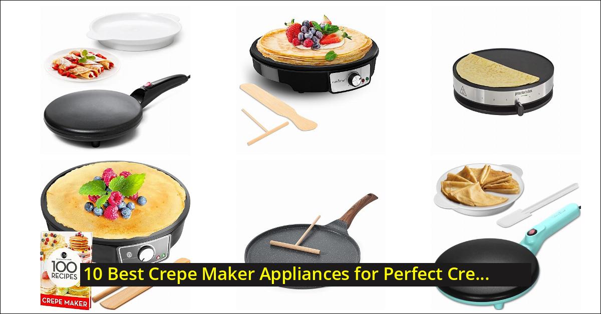 10 Best Crepe Maker Appliances for Perfect Crepes at Home - 2025