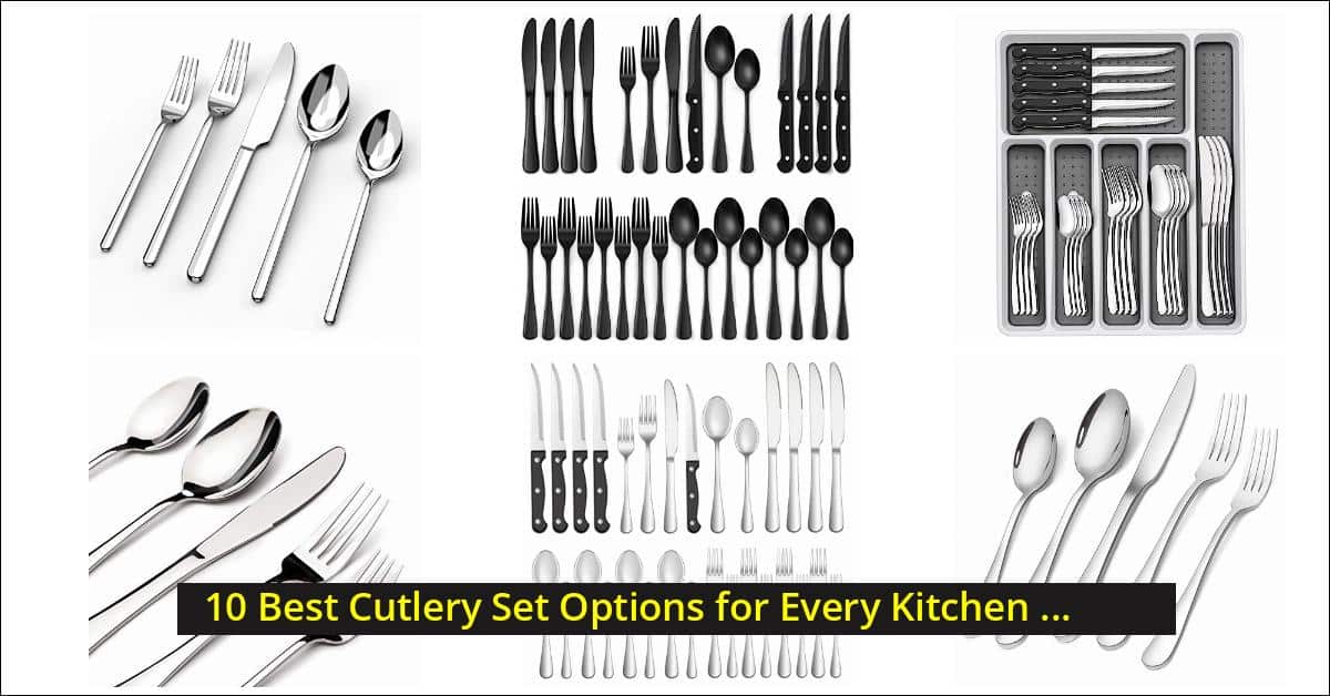 10 Best Cutlery Set Options for Every Kitchen Needs - 2025