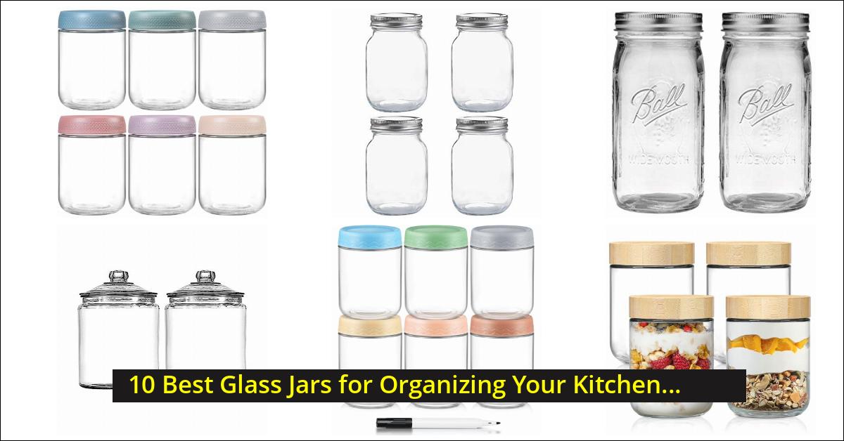 10 Best Glass Jars for Organizing Your Kitchen and Pantry - 2025