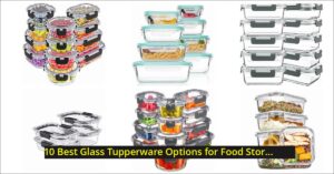 10 Best Glass Tupperware Options for Food Storage and Organization - 2026