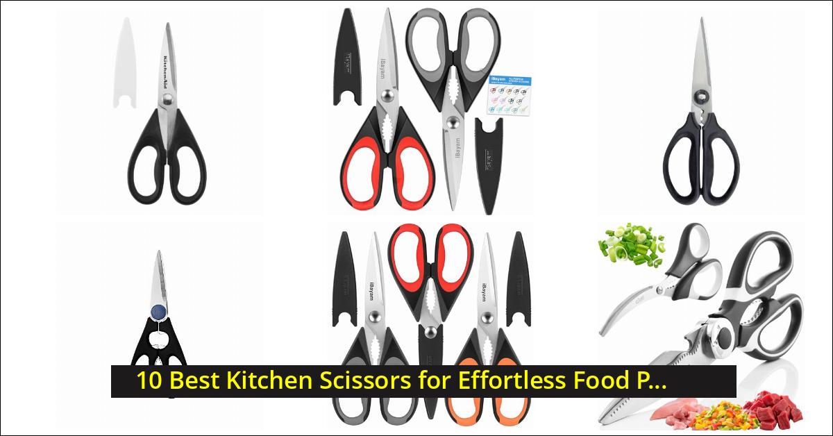 10 Best Kitchen Scissors for Effortless Food Prep - 2025