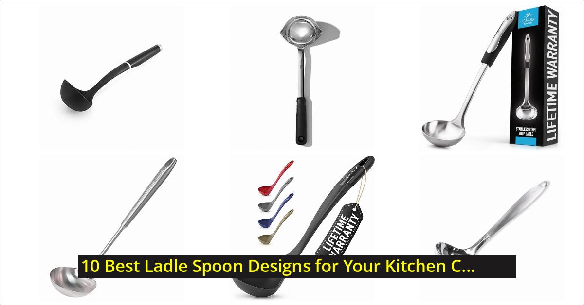 10 Best Ladle Spoon Designs for Your Kitchen Collection - 2025