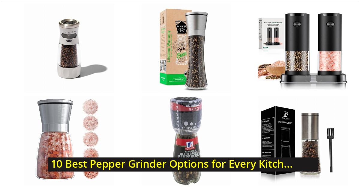 10 Best Pepper Grinder Options for Every Kitchen Need - 2025