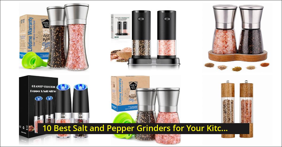 10 Best Salt and Pepper Grinders for Your Kitchen - 2025
