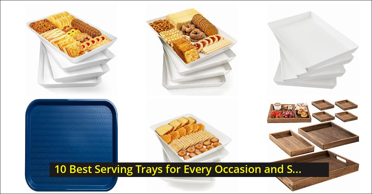 10 Best Serving Trays for Every Occasion and Style - 2025