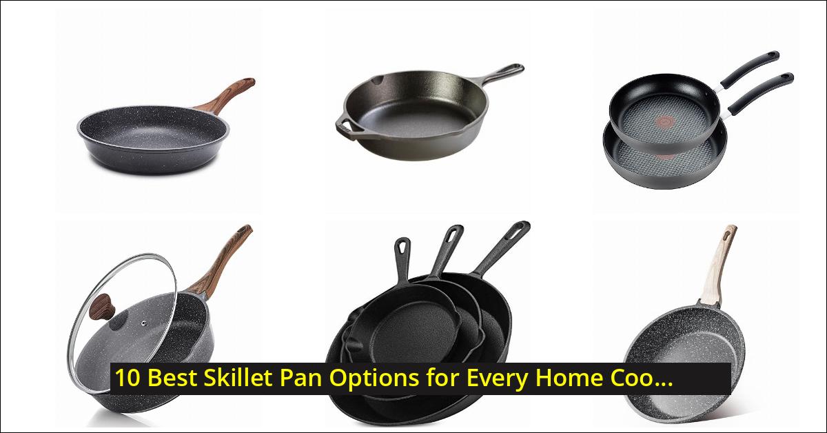 10 Best Skillet Pan Options for Every Home Cook - 2026