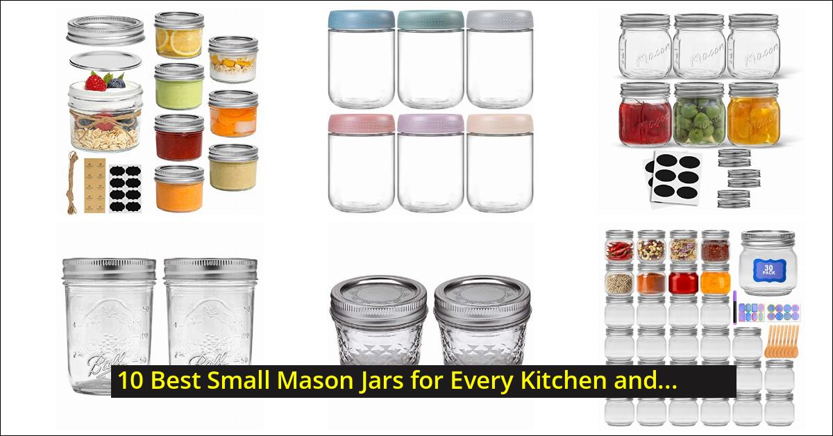 10 Best Small Mason Jars for Every Kitchen and Craft Project - 2025