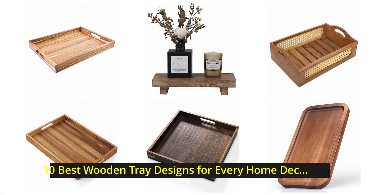 10 Best Wooden Tray Designs for Every Home Decor Style - 2025