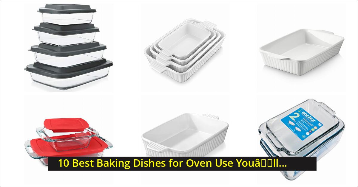 10 Best Baking Dishes for Oven Use Youâ ll Love - 2025