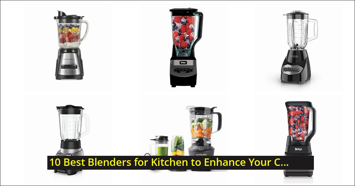 10 Best Blenders for Kitchen to Enhance Your Cooking Experience - 2025