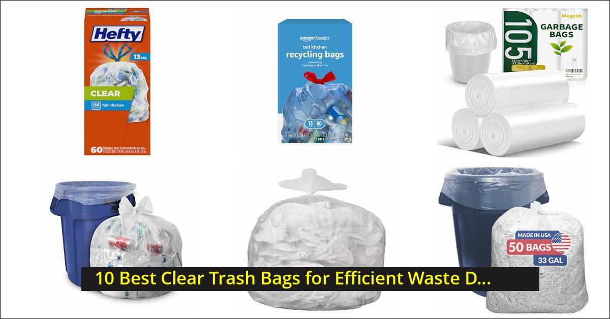 10 Best Clear Trash Bags for Efficient Waste Disposal - 2025
