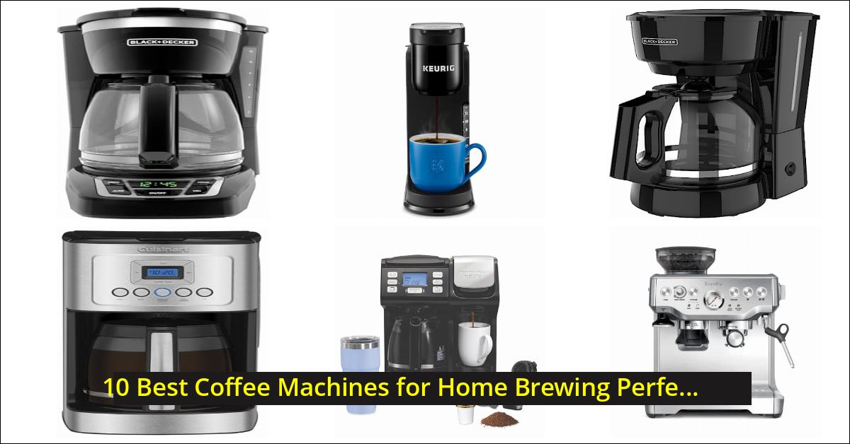 10 Best Coffee Machines for Home Brewing Perfect Coffee - 2025