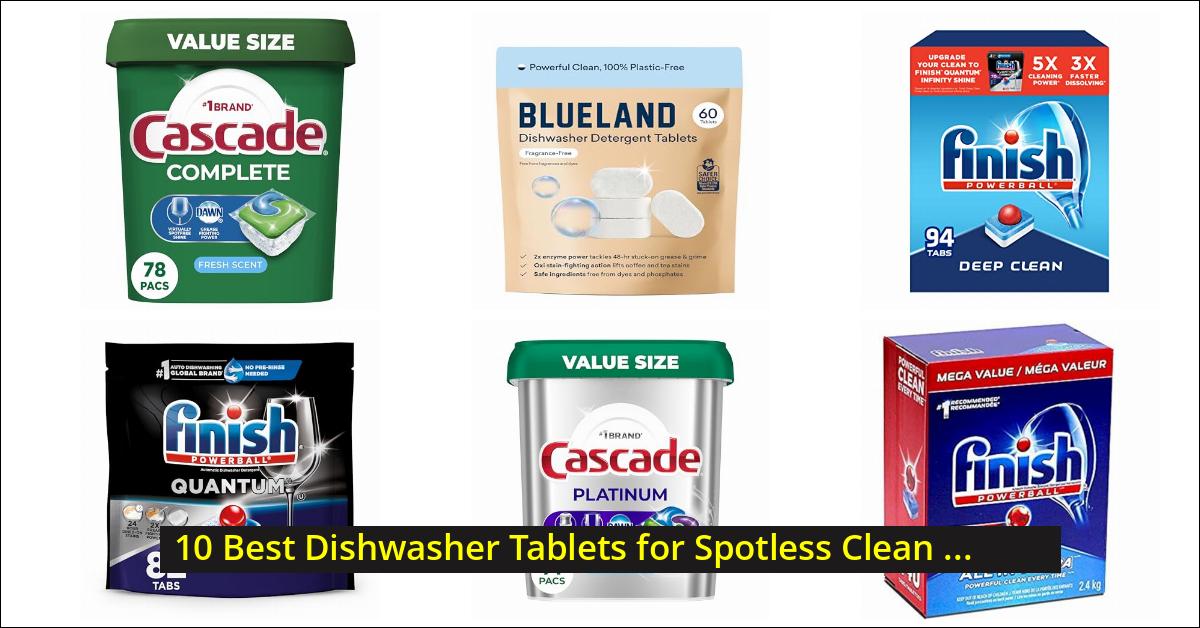 10 Best Dishwasher Tablets for Spotless Clean Dishes - 2025