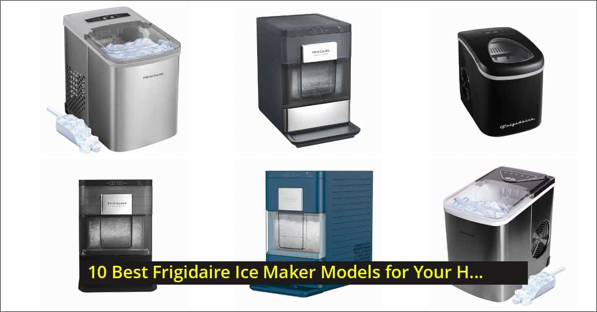 10 Best Frigidaire Ice Maker Models for Your Home - 2025