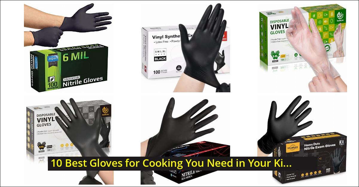 10 Best Gloves for Cooking You Need in Your Kitchen - 2025