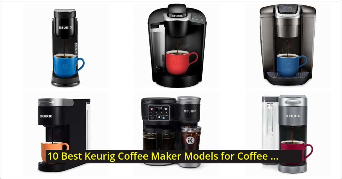 10 Best Keurig Coffee Maker Models for Coffee Lovers - 2025