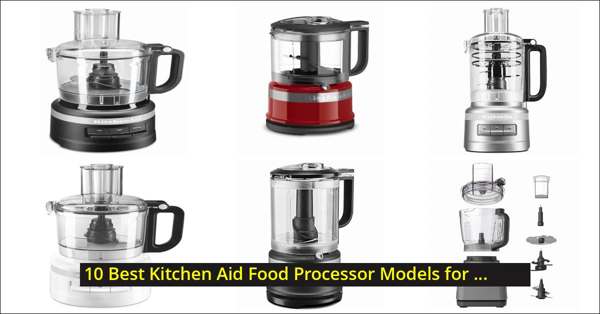10 Best Kitchen Aid Food Processor Models for Every Home Cook - 2026