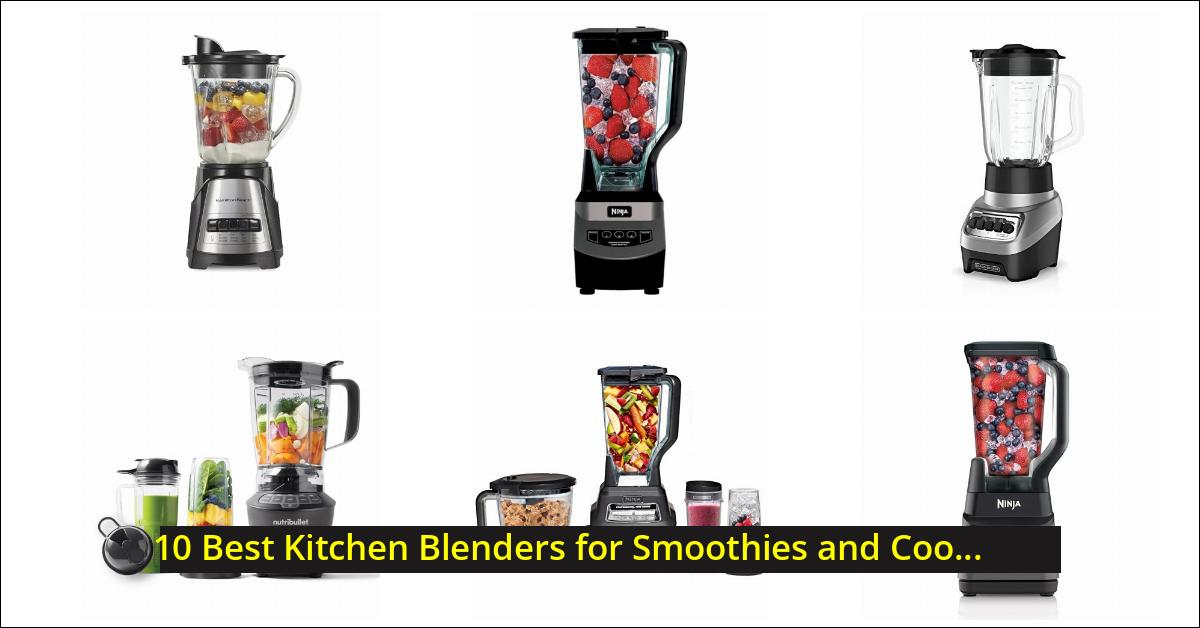 10 Best Kitchen Blenders for Smoothies and Cooking - 2025