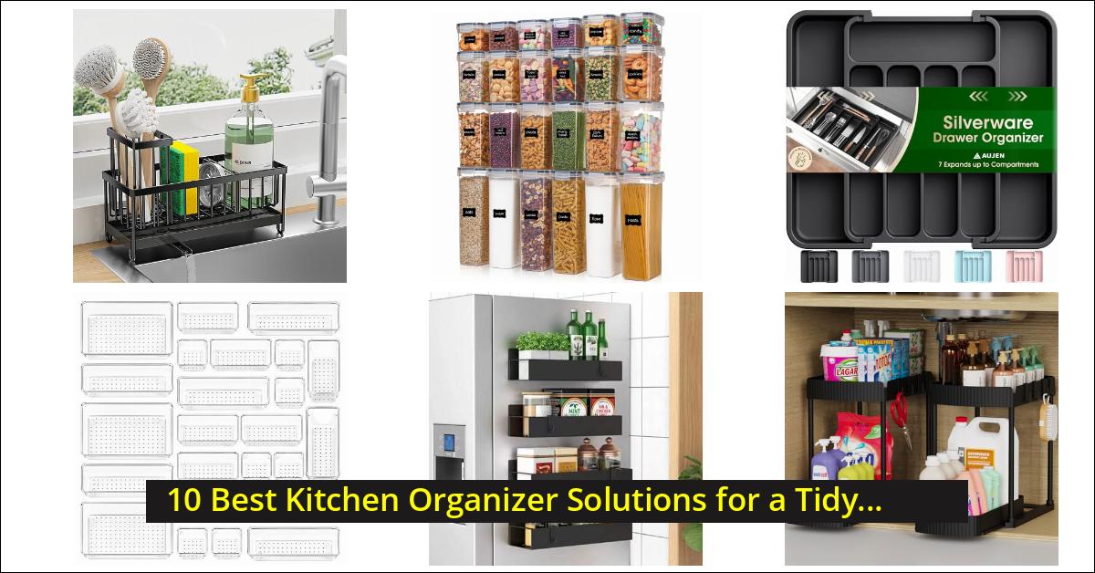 10 Best Kitchen Organizer Solutions for a Tidy Space - 2025