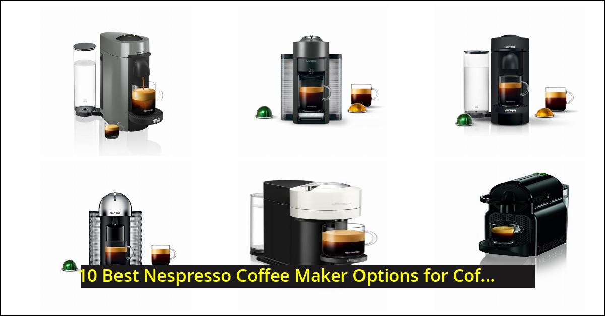 10 Best Nespresso Coffee Maker Options for Coffee Lovers - 2025