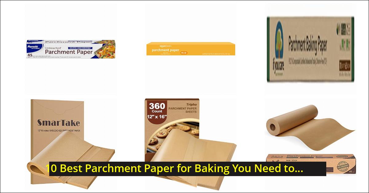 10 Best Parchment Paper for Baking You Need to Try - 2025