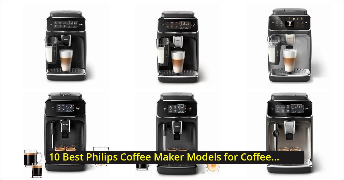 10 Best Philips Coffee Maker Models for Coffee Lovers - 2025
