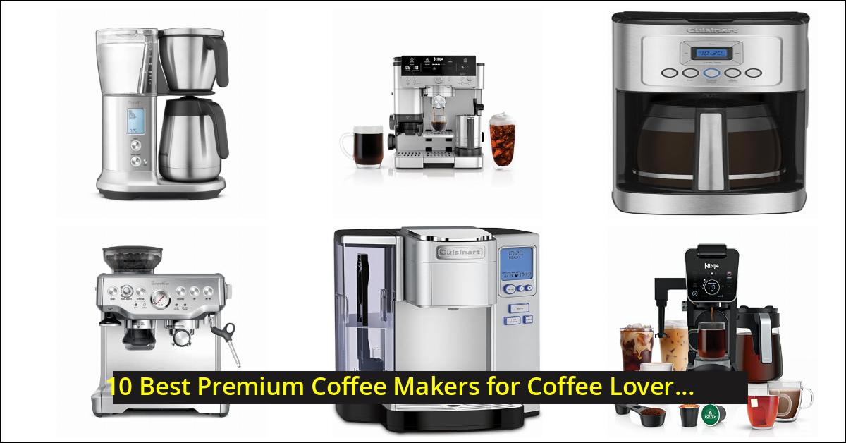 10 Best Premium Coffee Makers for Coffee Lovers - 2025