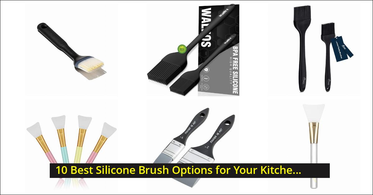 10 Best Silicone Brush Options for Your Kitchen Needs - 2025